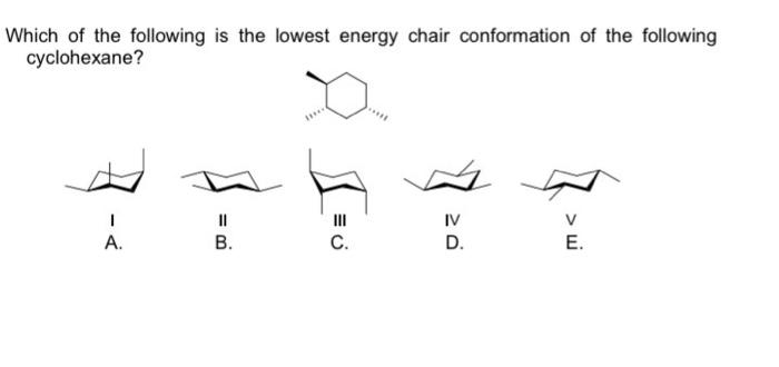 Solved Which of the following is the lowest energy chair | Chegg.com