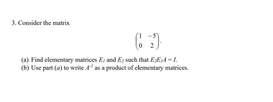 Solved Consider the matrix([1,-5],[0,2]). ﻿(a) ﻿Find | Chegg.com