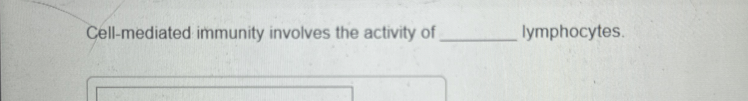 Solved Cell-mediated immunity involves the activity of | Chegg.com