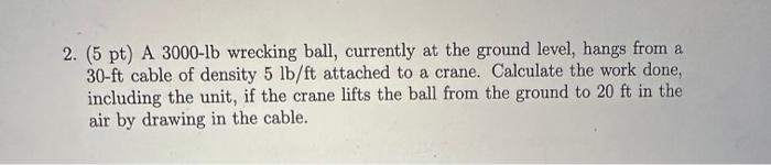 Solved 2. (5 pt) A 3000−lb wrecking ball, currently at the | Chegg.com