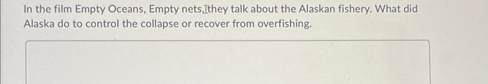 Solved In the film Empty Oceans, Empty nets, Ithey talk | Chegg.com