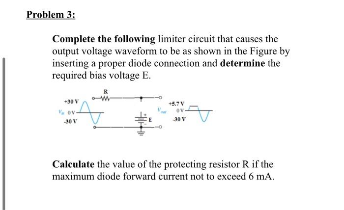 Solved Problem 3: Complete the following limiter circuit | Chegg.com