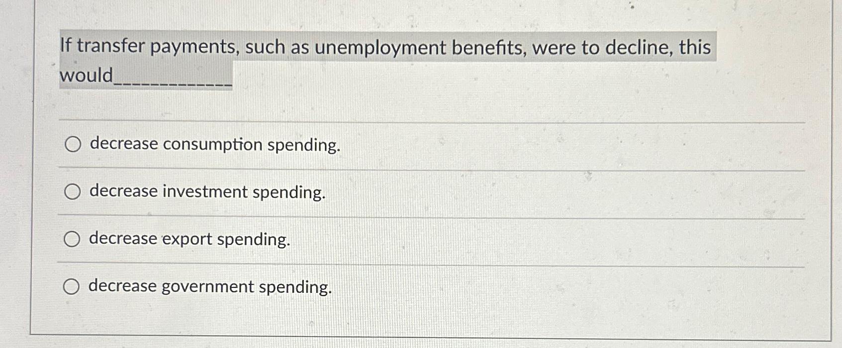 Solved If transfer payments, such as unemployment benefits, | Chegg.com