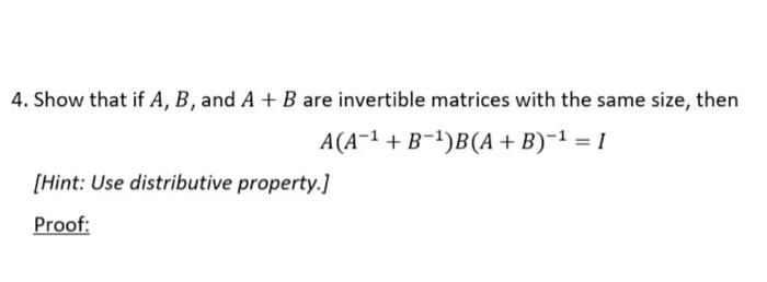 Solved 4. Show that if A,B, and A+B are invertible matrices | Chegg.com