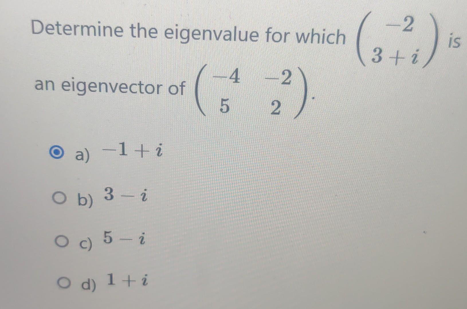 Solved Determine the eigenvalue for which (−23+i) is an | Chegg.com