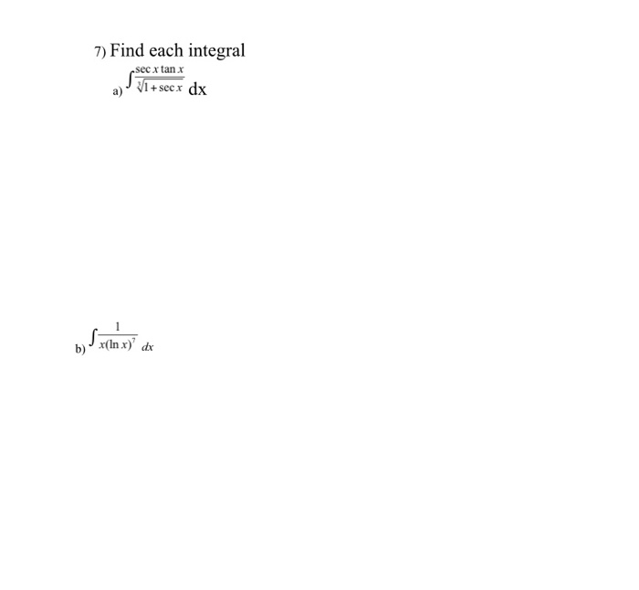 Solved 7) Find each integral sec x tanx a) 11+ secx dx b) | Chegg.com