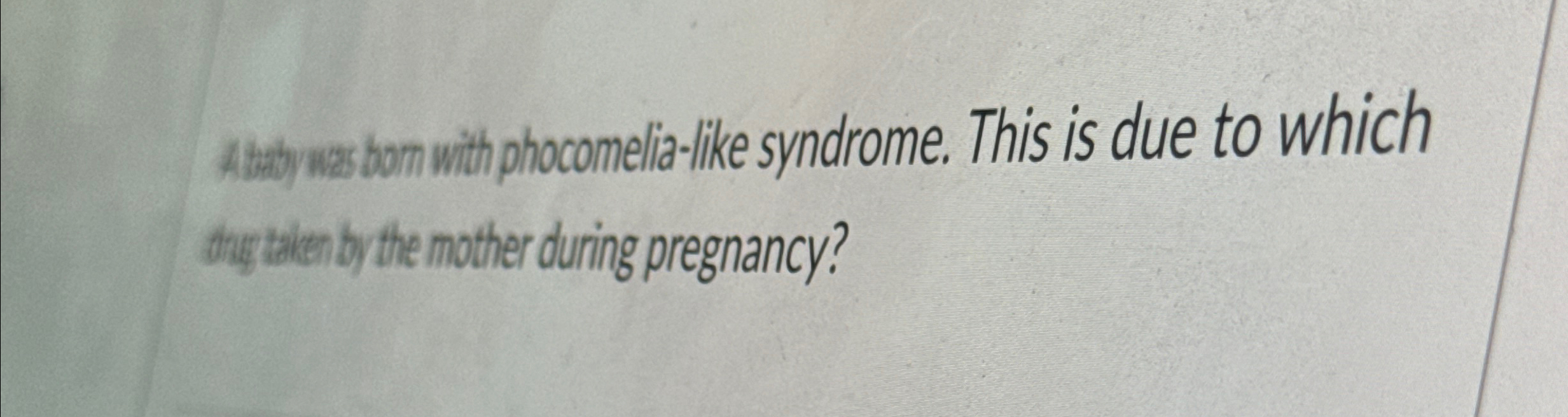 Solved A baby was born with phocomelia like syndrome. This | Chegg.com