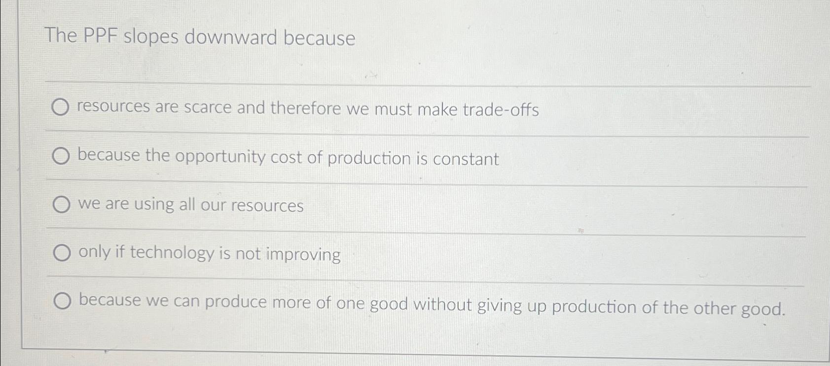 Solved The PPF slopes downward becauseresources are scarce | Chegg.com