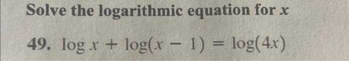Solved Solve the logarithmic equation for x 49. | Chegg.com