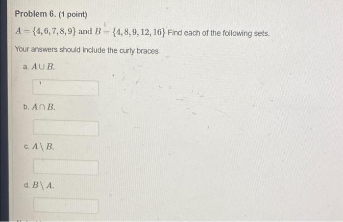 Solved Problem 6. (1 point) A={4,6,7,8,9} and | Chegg.com