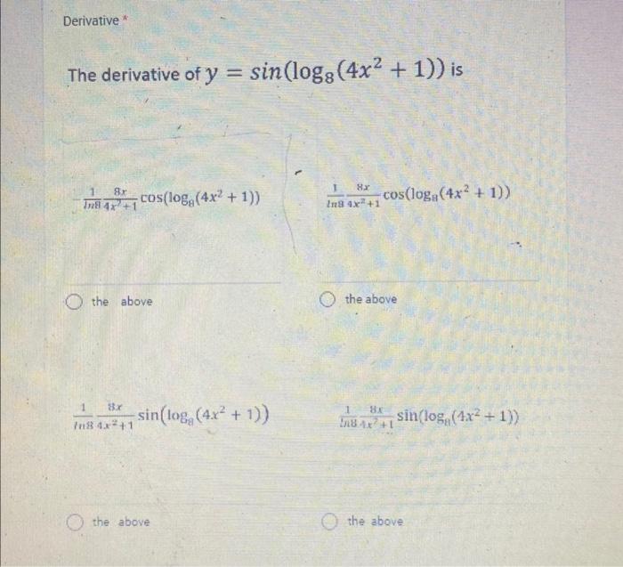 Solved Derivative * The derivative of y=sin(log8(4x2+1)) is | Chegg.com