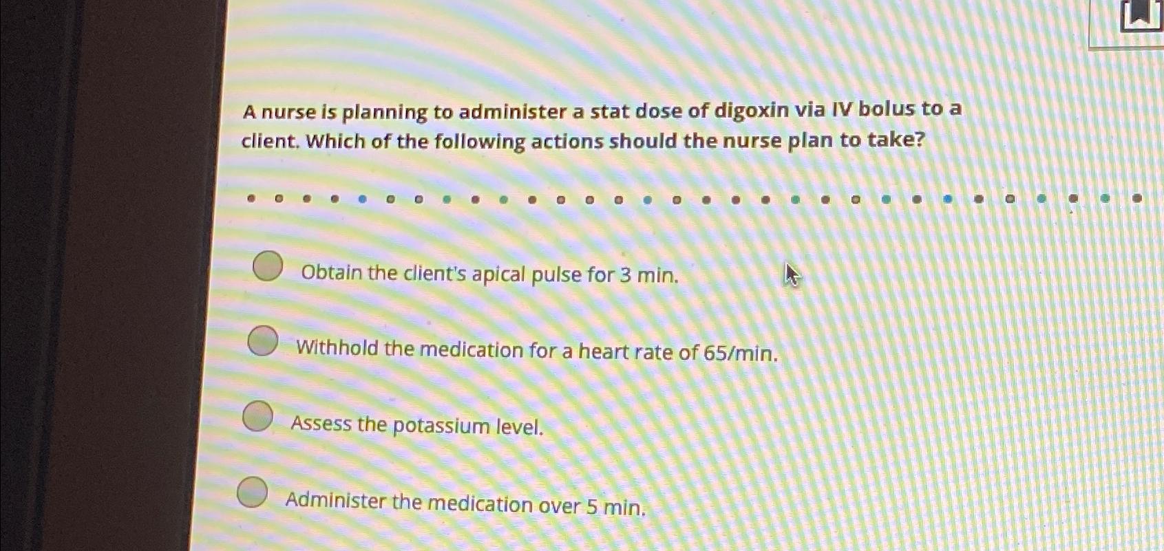 Solved A nurse is planning to administer a stat dose of | Chegg.com