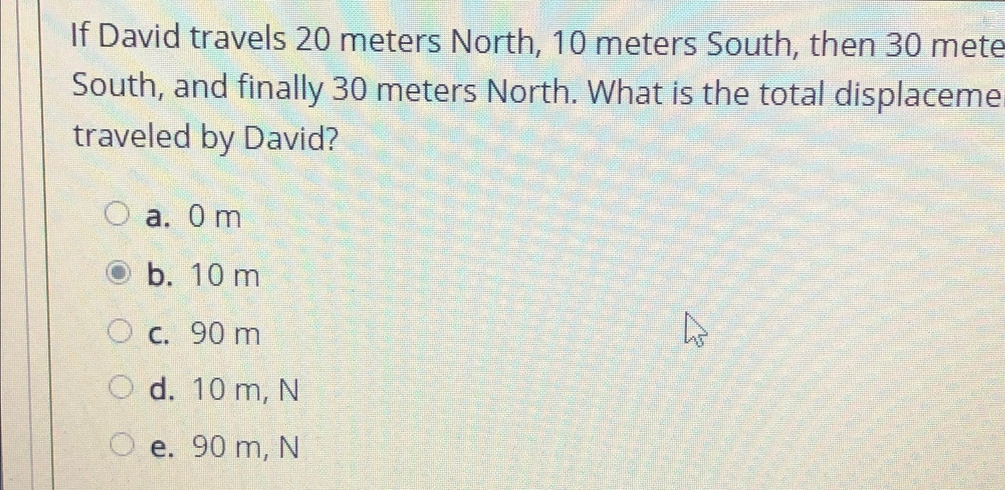 Solved If David travels 20 ﻿meters North, 10 ﻿meters South, | Chegg.com