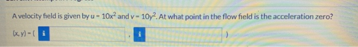 Solved A velocity field is given by u - 10x2 and v- 10y? At | Chegg.com