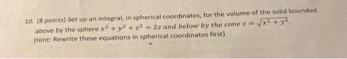 Solved 10. (8 points) Set up an integral, in spherical | Chegg.com