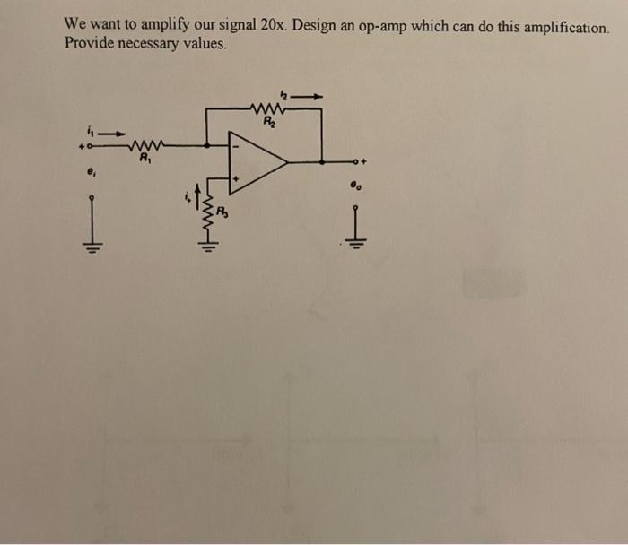 Solved We want to amplify our signal 20x. Design an op-amp | Chegg.com