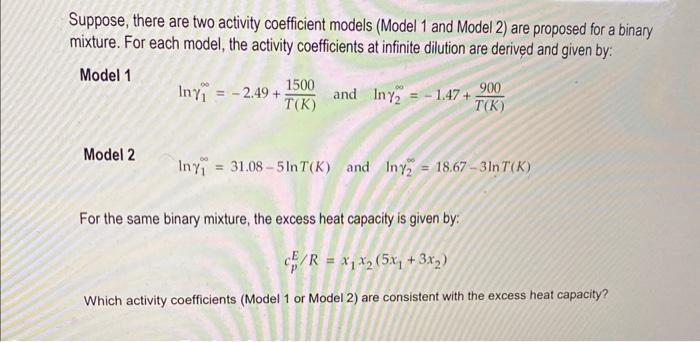 Solved Suppose, there are two activity coefficient models | Chegg.com