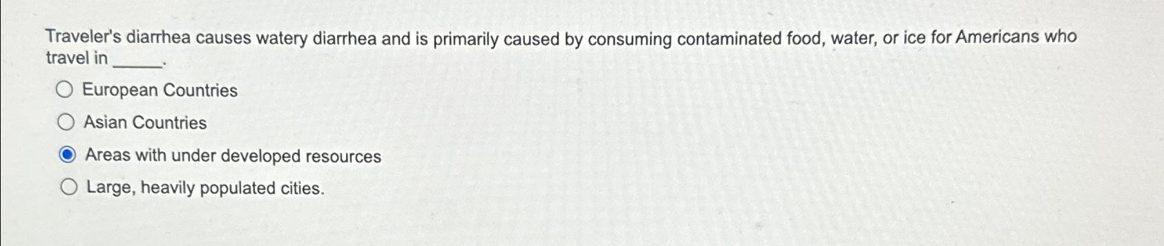 Solved Traveler's diarrhea causes watery diarrhea and is | Chegg.com