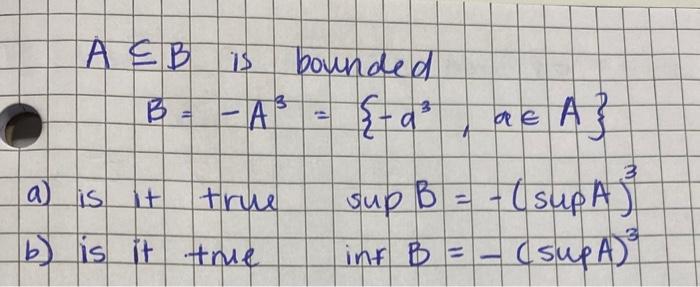 Solved A⊆B is bounded B=−A3={−a3,a∈A} a) is it true sup | Chegg.com
