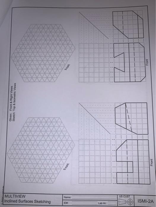 Solved Given: Front & Right Views Sketch: Top & Isometric | Chegg.com