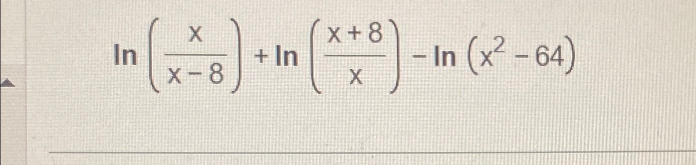 Solved ln(xx-8)+ln(x+8x)-ln(x2-64) | Chegg.com