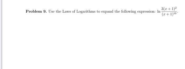 Solved Problem 9. Use the Laws of Logarithms to expand the | Chegg.com