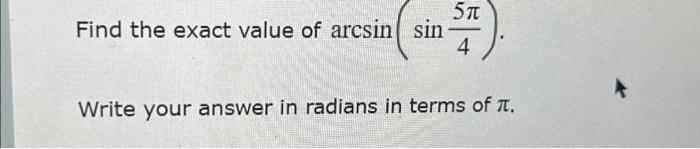 Solved Find the exact value of arcsin(sin45π). Write your | Chegg.com
