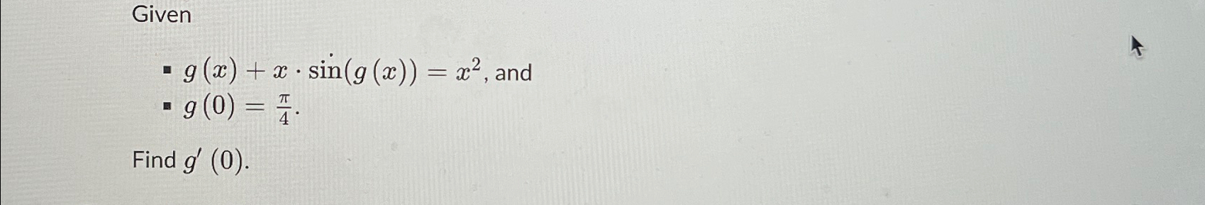 Solved Giveng(x)+x*sin(g(x))=x2, ﻿andg(0)=π4.Find g'(0). | Chegg.com