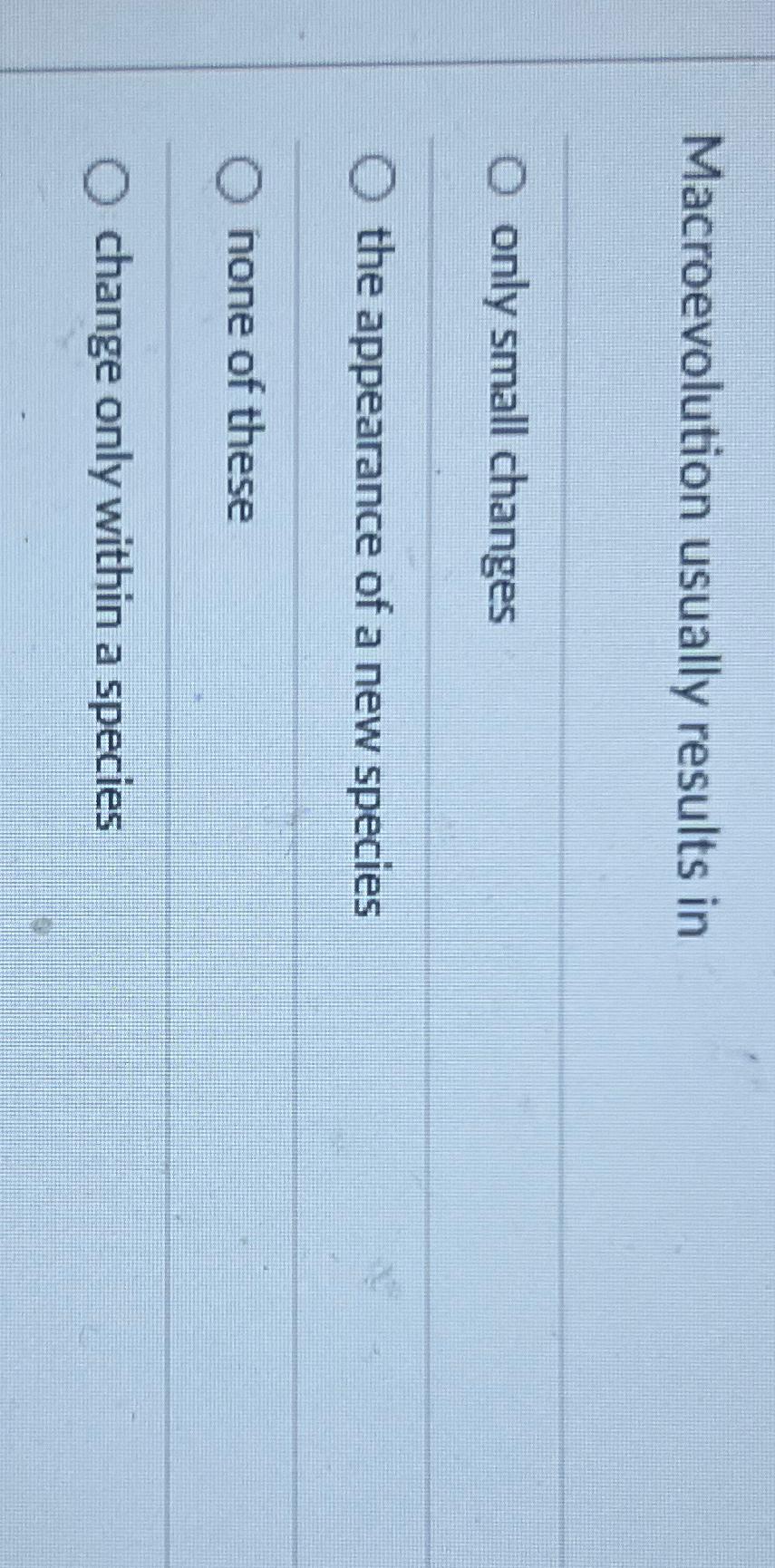 Solved Macroevolution usually results inonly small | Chegg.com