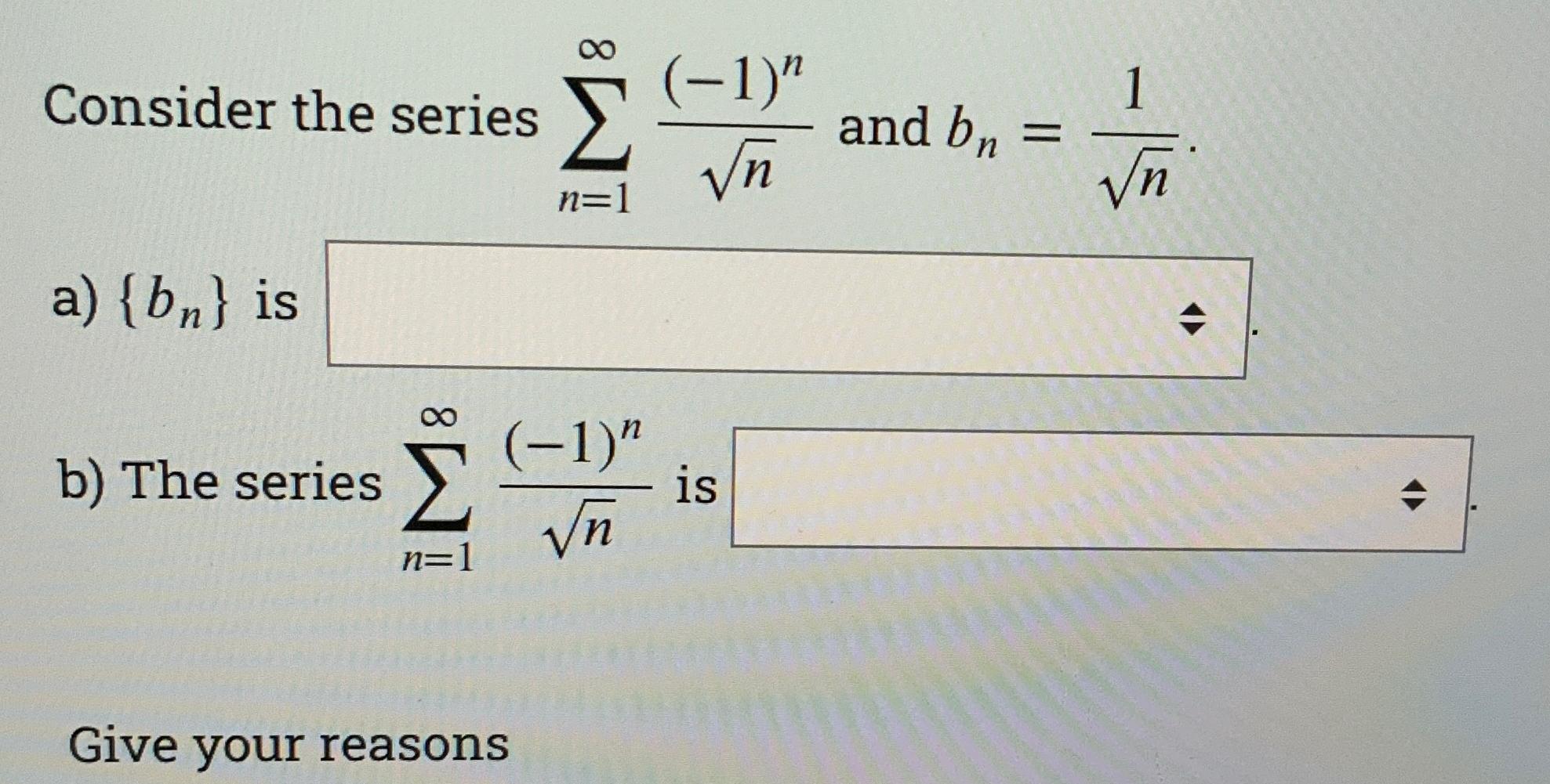 Solved Consider the series ∑n=1∞(-1)nn2 ﻿and bn=1n2.a) {bn} | Chegg.com