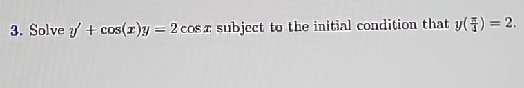 Solved Solve y'+cos(x)y=2cosx ﻿subject to the initial | Chegg.com