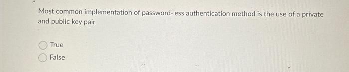 Solved Most common implementation of password-less | Chegg.com