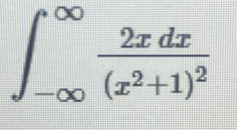 Solved ∫-∞∞2xdx(x2+1)2 | Chegg.com
