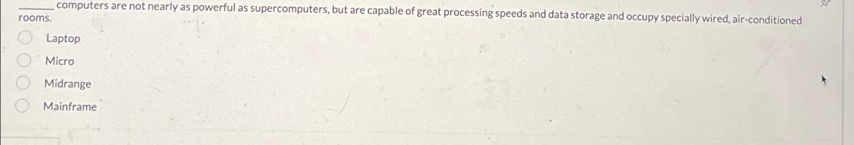 Solved ?________ computers are not nearly as powerful as sup | Chegg.com