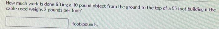 Solved How much work is done lifting a 10 pound object from | Chegg.com