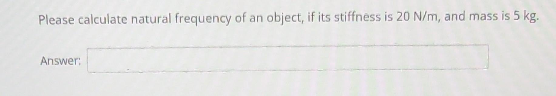 Solved Please calculate natural frequency of an object, if | Chegg.com