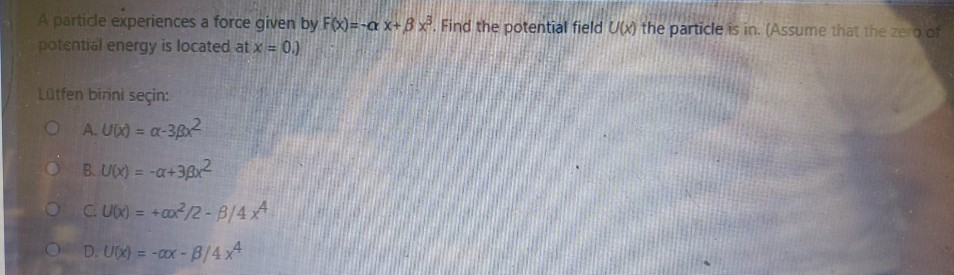 Solved A particle experiences a force given by Fx)=-a X+B x. | Chegg.com