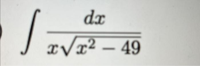Solved ∫xx2−49dx | Chegg.com