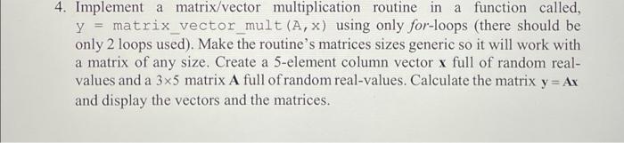Solved 4. Implement a matrix/vector multiplication routine | Chegg.com
