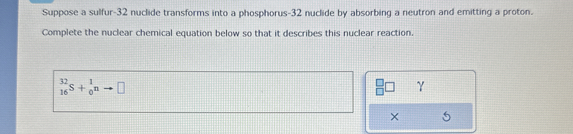 Solved Suppose a sulfur- 32 ﻿nuclide transforms into a | Chegg.com