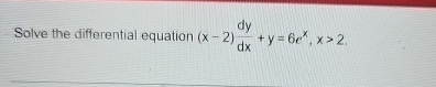 Solved Solve the differential equation (x-2)dydx+y=6ex,x>2 | Chegg.com