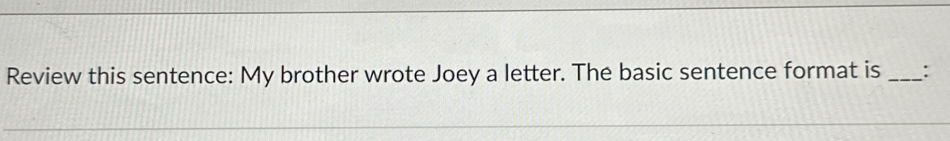 Solved Review this sentence: My brother wrote Joey a letter. | Chegg.com