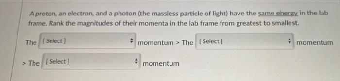 Solved A proton, an electron, and a photon (the massless | Chegg.com