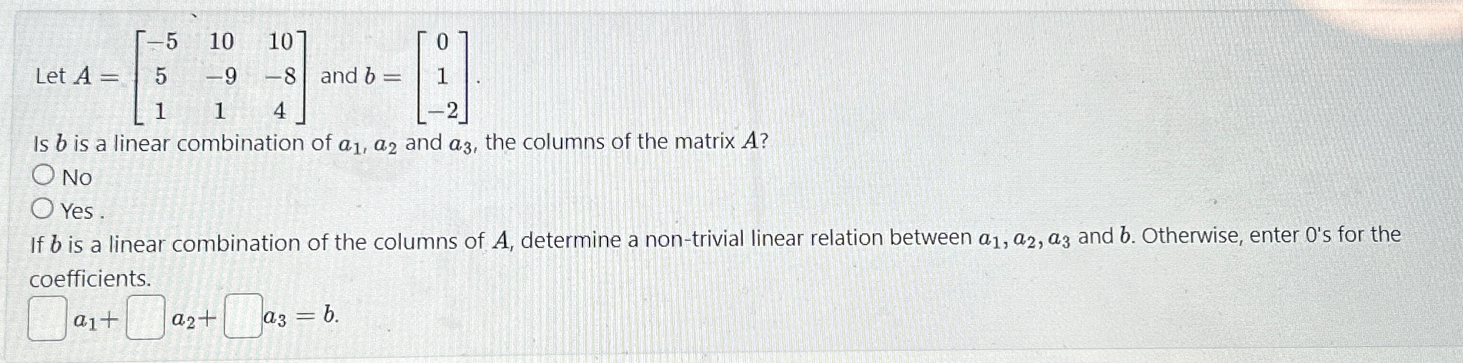Solved Let A=[-510105-9-8114] ﻿and b=[01-2]Is b ﻿is a linear | Chegg.com