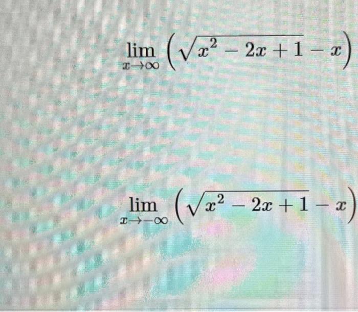 Solved limx→∞(x2−2x+1−x) limx→−∞(x2−2x+1−x) | Chegg.com