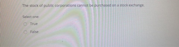 Solved The stock of public corporations cannot be purchased | Chegg.com