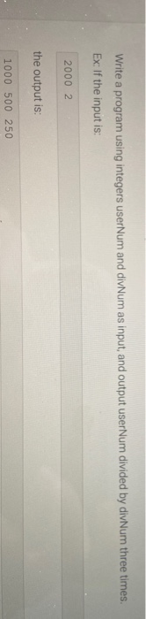 Solved Write a program using integers userNum and divNum as | Chegg.com