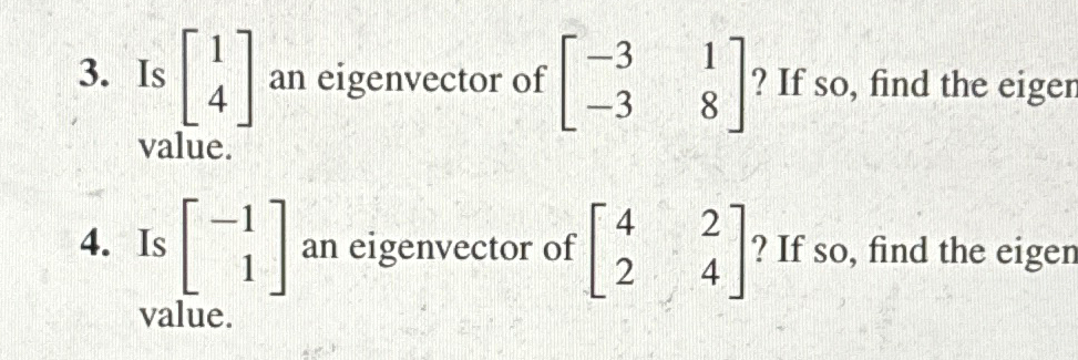 Solved Is [14] ﻿an eigenvector of [-31-38] ? ﻿If so, ﻿find | Chegg.com