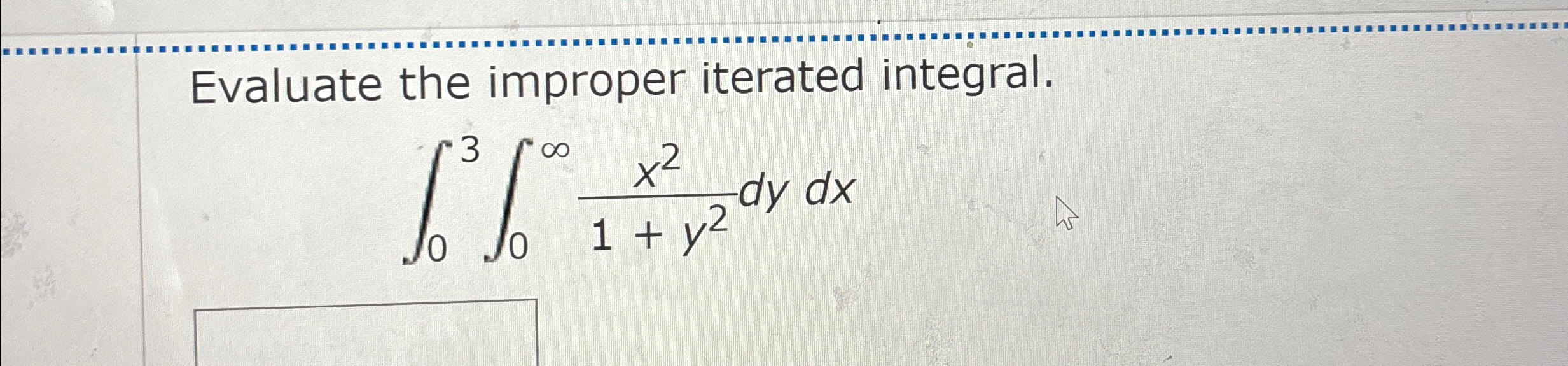 Solved Evaluate the improper iterated | Chegg.com Solved Evaluate the improper iterated | Chegg.com