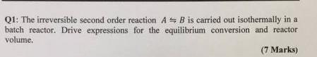 Solved Q1: The irreversible second order reaction ASB is | Chegg.com